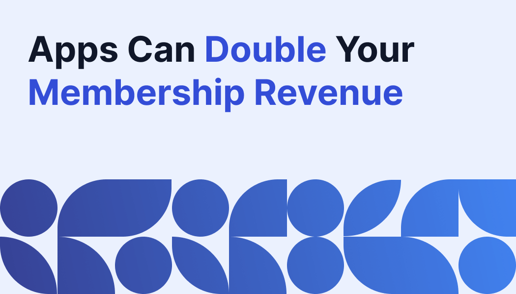 How Apps Can Double Your Membership Revenue | Uscreen