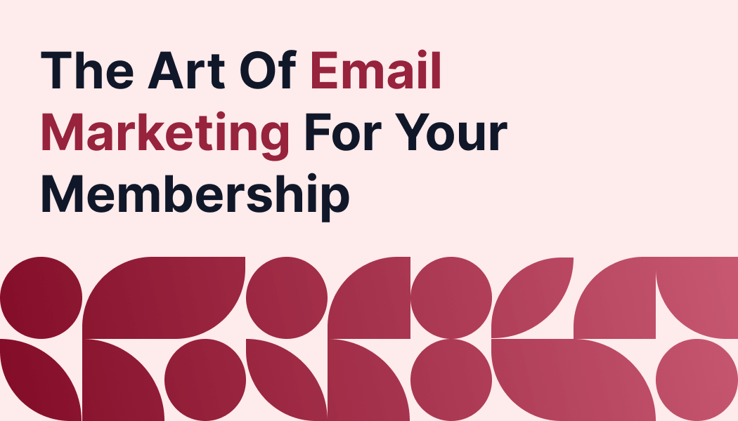 The Art Of Email Marketing For Your Membership | Uscreen