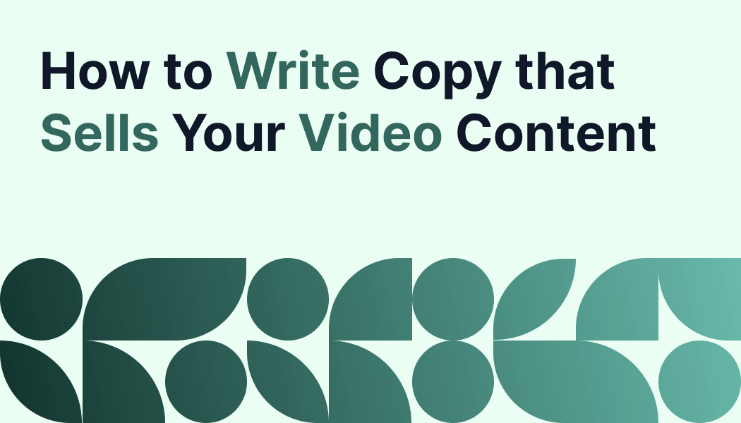 How to Write Copy that Sells Your Video Content - Uscreen